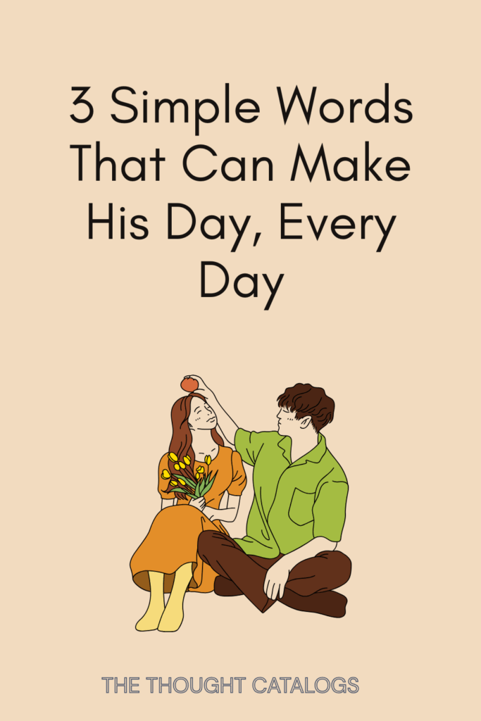 3 Simple Words That Can Make His Day, Every Day – The Thought Catalogs