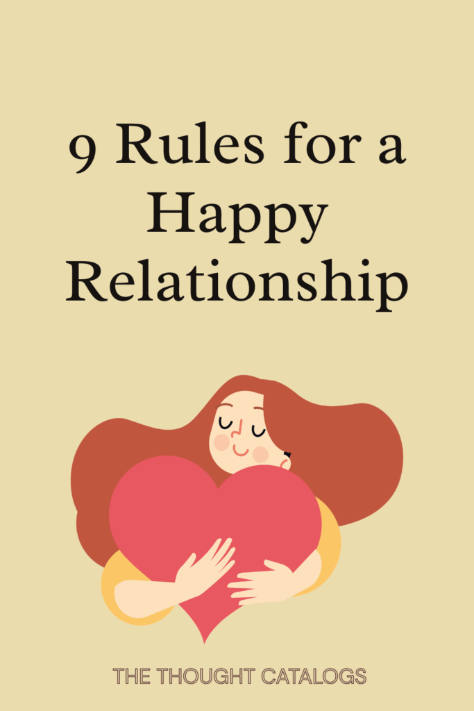 9 Rules for a Happy Relationship – The Thought Catalogs