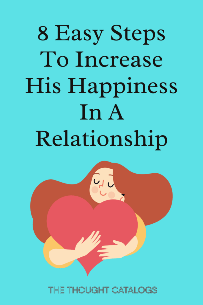 8 Easy Steps To Increase His Happiness In A Relationship – The Thought ...