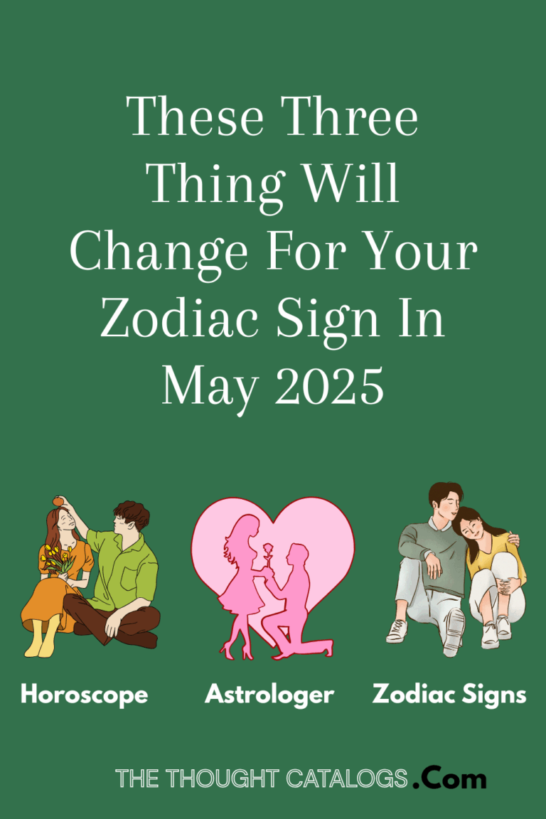 These Three Thing Will Change For Your Zodiac Sign In May 2025 – The ...