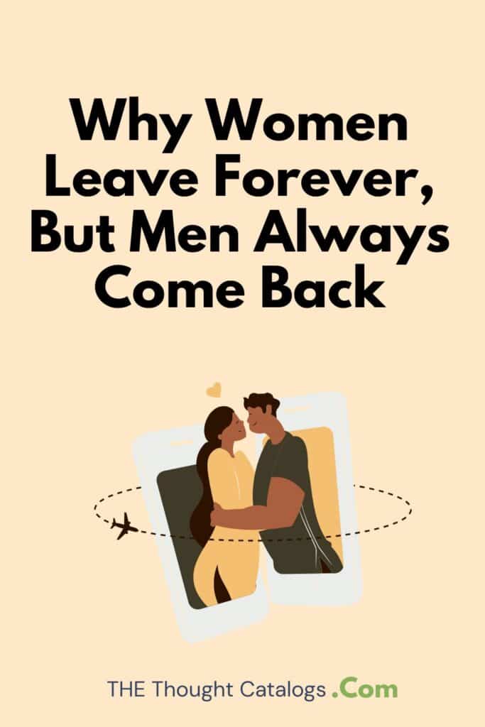 Why Women Leave Forever, But Men Always Come Back – The Thought Catalogs